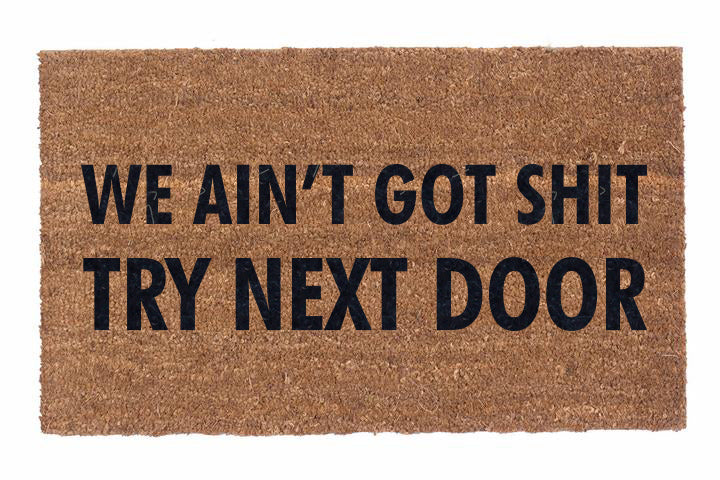 We Ain't Got Shit Try Next Door – Coco Mats N More